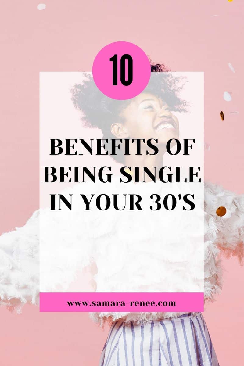10 Benefits Of Being Single In Your 30's - The Samara-Renee