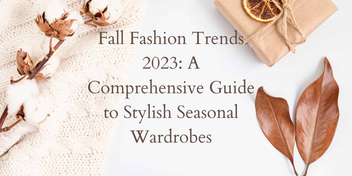 Fall Fashion Trends 2023: A Comprehensive Guide to Stylish Seasonal ...